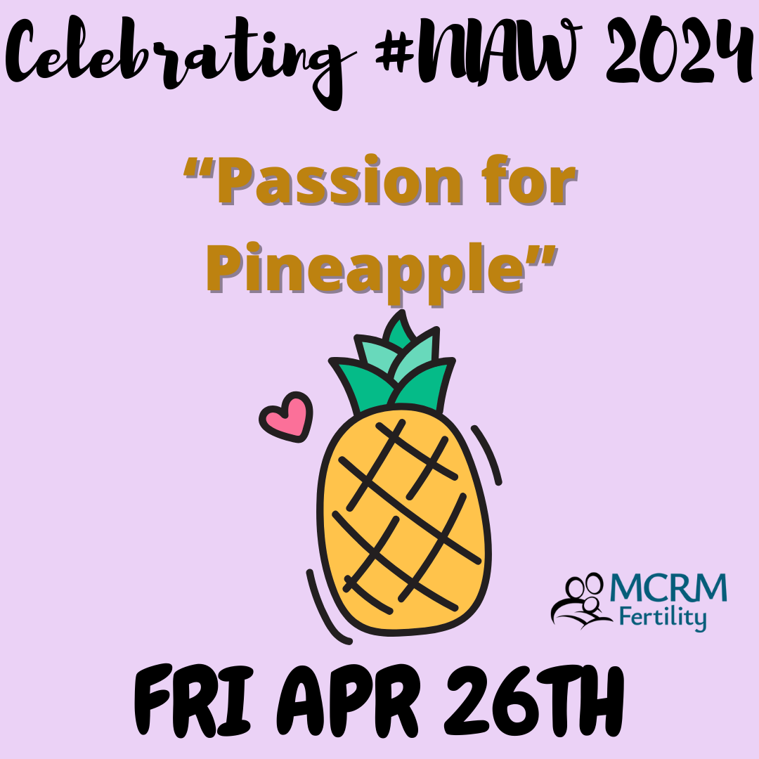 Celebrating NIAW 2024: Passion for Pineapple | MCRM Fertility ...